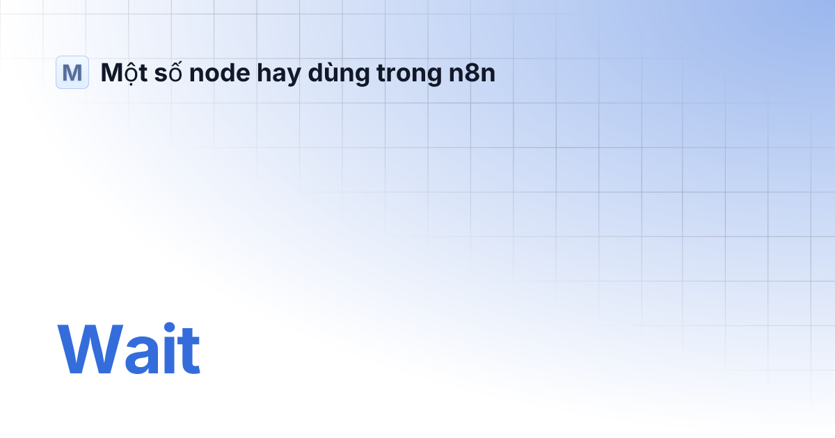 Wait | Một số node hay dùng trong n8n